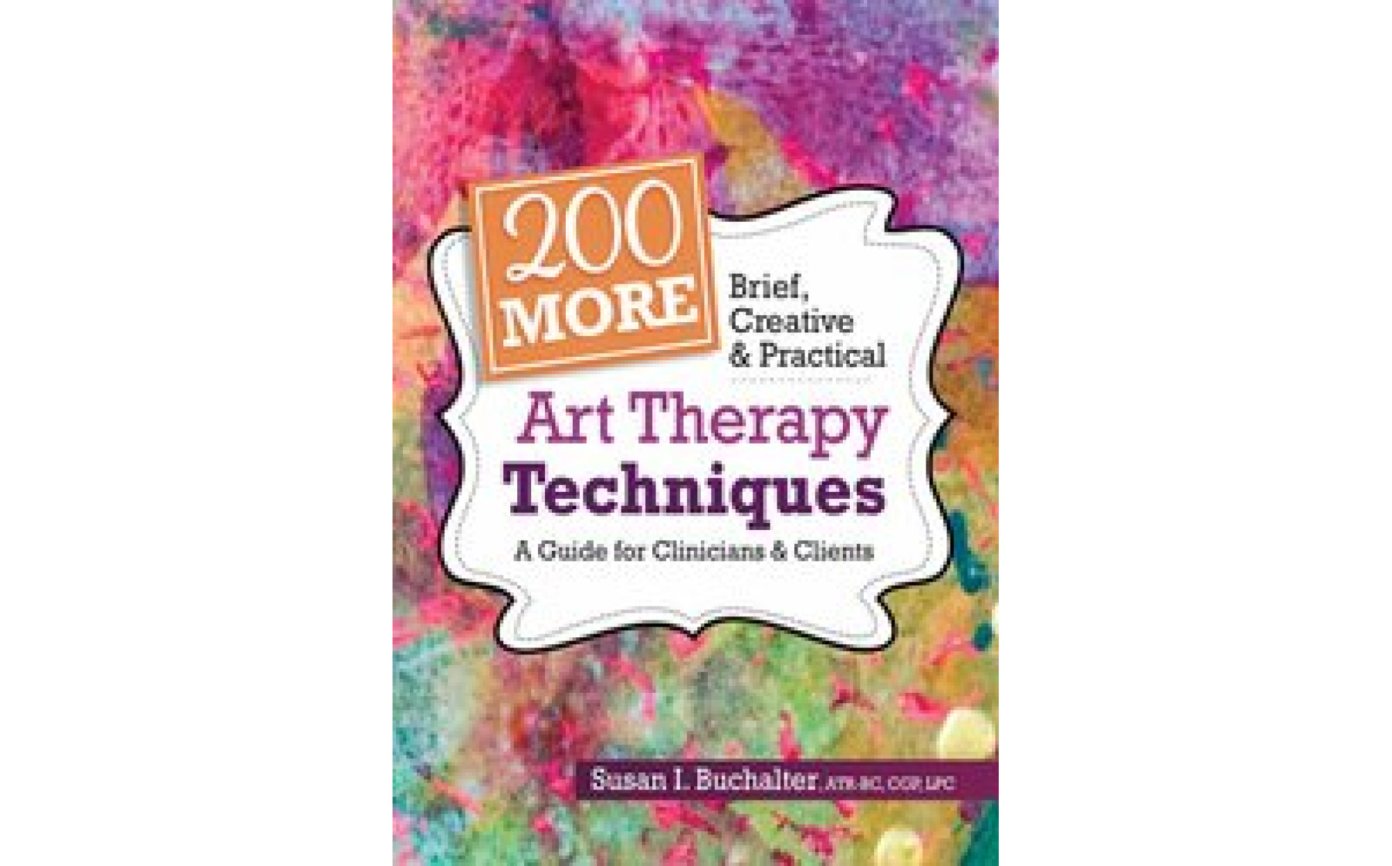 200 More Brief Creative And Practical Art Therapy Techniques Books