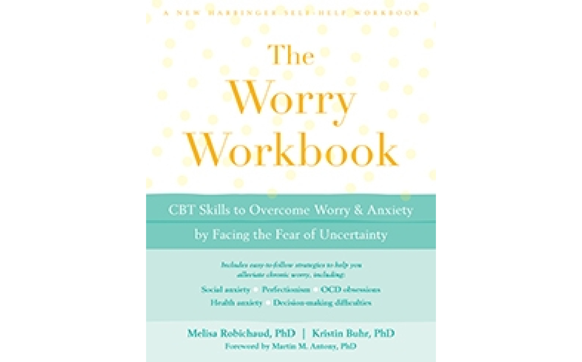 The Worry Workbook: CBT Skills to Overcome Worry and Anxiety by Facing ...