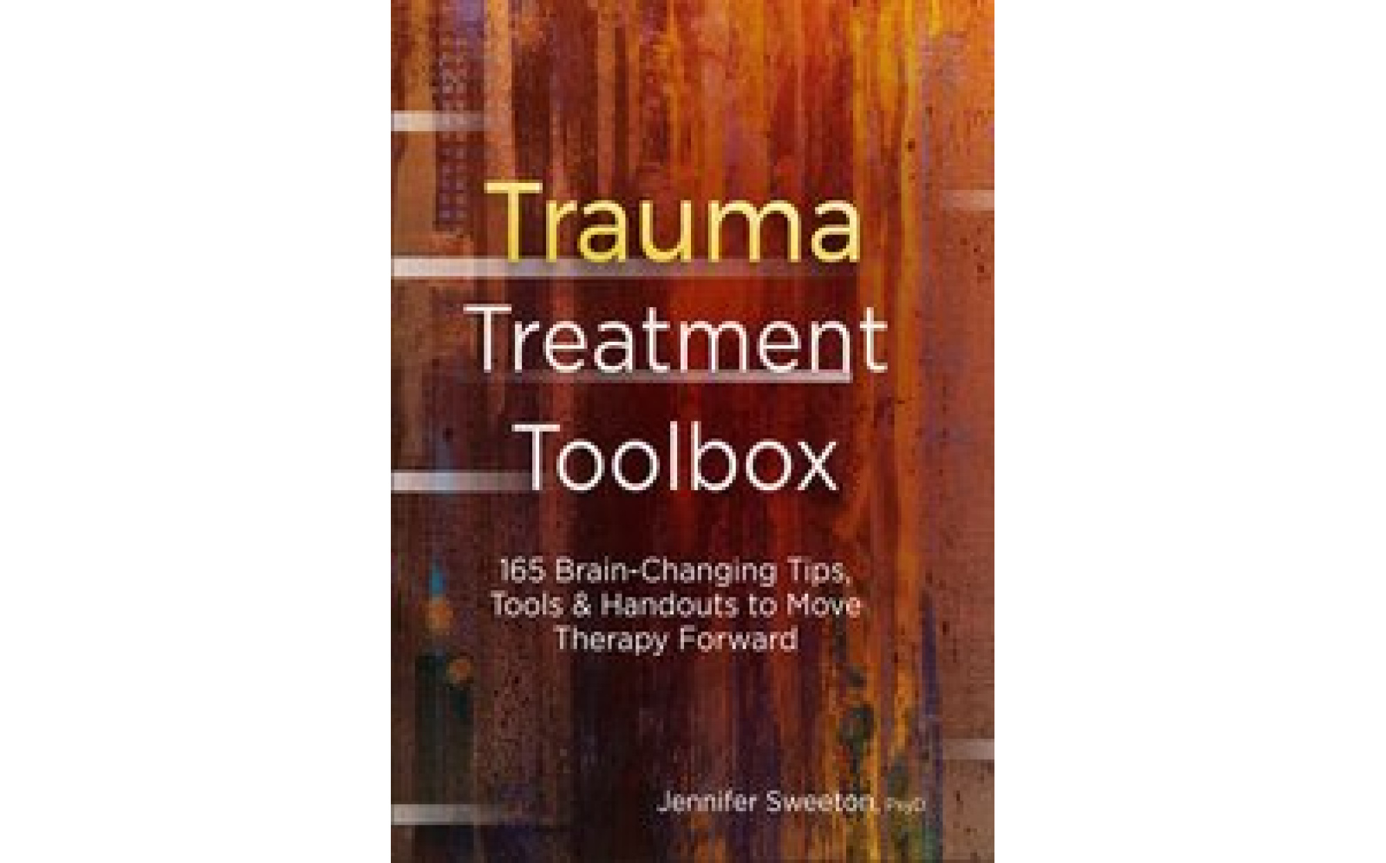 Trauma Treatment Toolbox: 165 Brain-Changing Tips, Tools & Handouts to ...