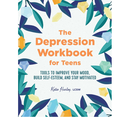 The Depression Workbook for Teens: Tools to Improve Your Mood, Build ...